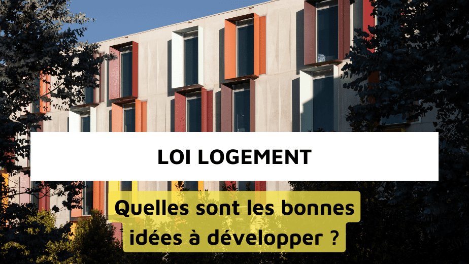 Loi Logement : les bonnes idées à développer du gouvernement Macron