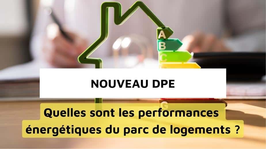 DPE : Quelles sont les performances énergétiques du parc de logements