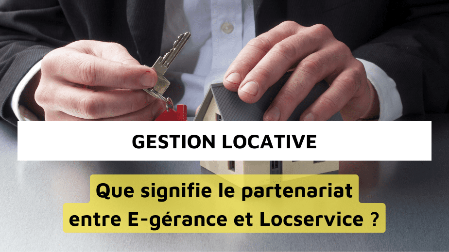La gestion locative : E-gérance en partenariat avec Locservice