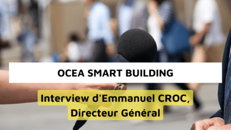 Ocea Smart Building : Interview Emmanuel CROC, Directeur Général