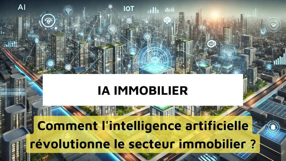 IA immobilier : comment l'intelligence artificielle révolutionne le secteur