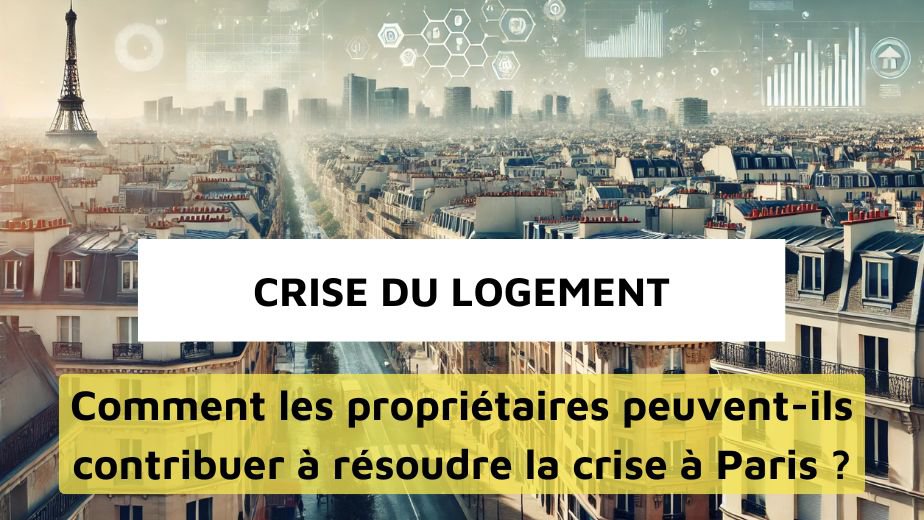 Comment les propriétaires peuvent-ils contribuer à résoudre la crise du logement à Paris