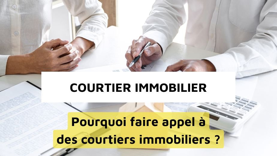Pourquoi faire appel à des courtiers immobiliers