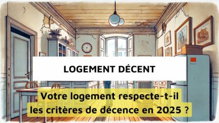 Logement décent : comprendre les nouveaux critères pour 2025
